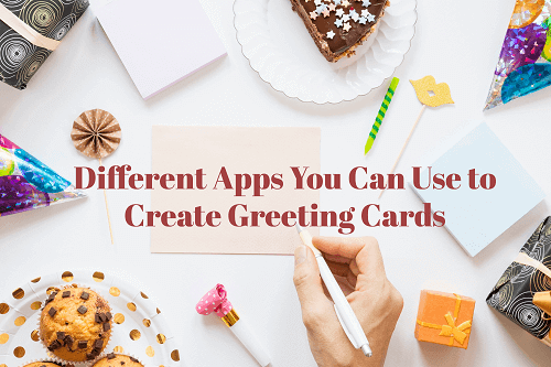 Different Apps You Can Use to Create Greeting Cards - Eurasianhub